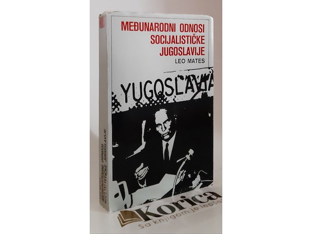 MEĐUNARODNI ODNOSI SOCIJALISTIČKE JUGOSLAVIJE