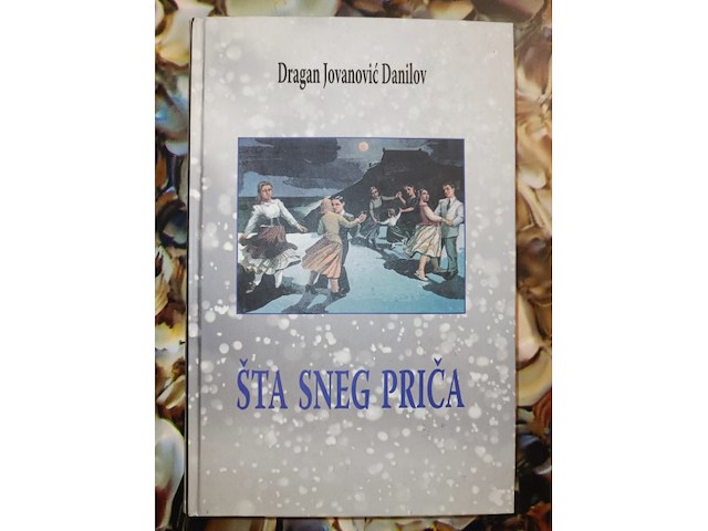 Šta sneg priča - Dragan Jovanović Danilov