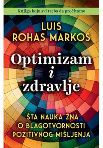 Optimizam i zdravlje: Šta nauka zna o blagotvornosti pozitivnog mišljenja – Luis Rohas Markos