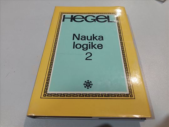 Nauka logike 2. deo Hegel, BIGZ 1987.