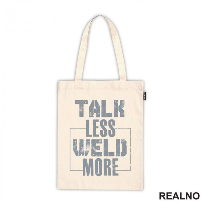 TALK LESS, WELD MORE - GREY - RADIONICA - MAJSTOR - CEGER