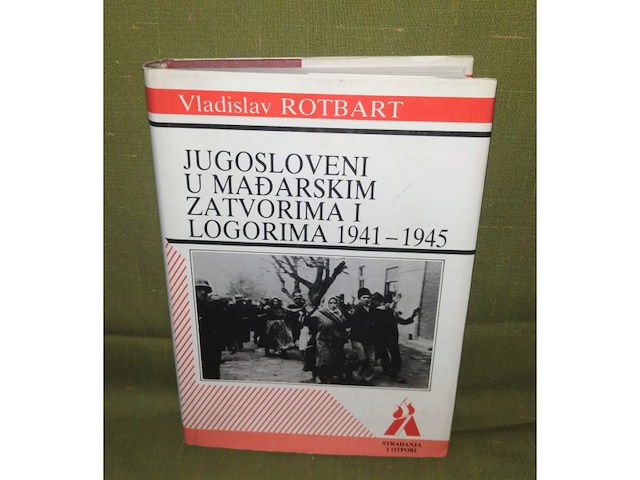 JUGOSLOVENI U MAĐARSKIM ZATVORIMA I LOGORIMA 1941-1945