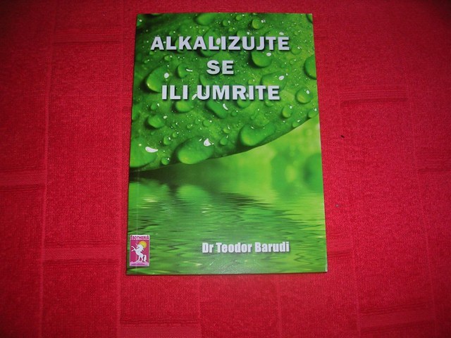 Alkalizujte se ili umrite - Dr Teodor Barudi