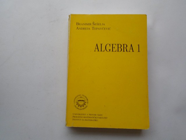 Algebra 1, B.Šešelja, A.Tepavčević, IM PMF UNS
