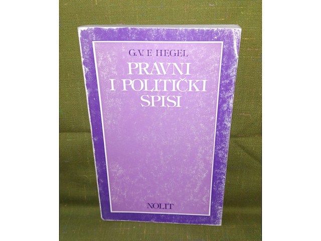 PRAVNI I POLITIČKI SPISI - G. V. F. HEGEL