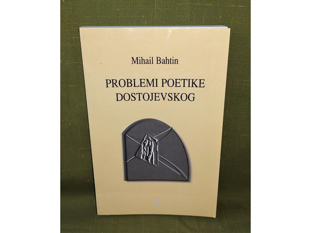 PROBLEMI POETIKE DOSTOJEVSKOG - MIHAIL BAHTIN