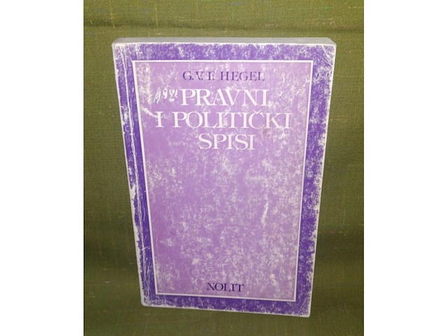 PRAVNI I POLITIČKI SPISI - G. V. F. HEGEL