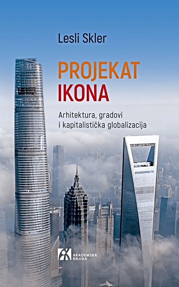 Projekat ikona : arhitektura, gradovi i kapitalistička globalizacija