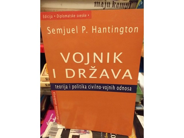 Semjuel P. Hantigton   VOJNIK I DRZAVA
