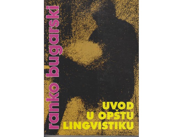 RANKO BUGARSKI / UVOD U OPŠTU LINGVISTIKU