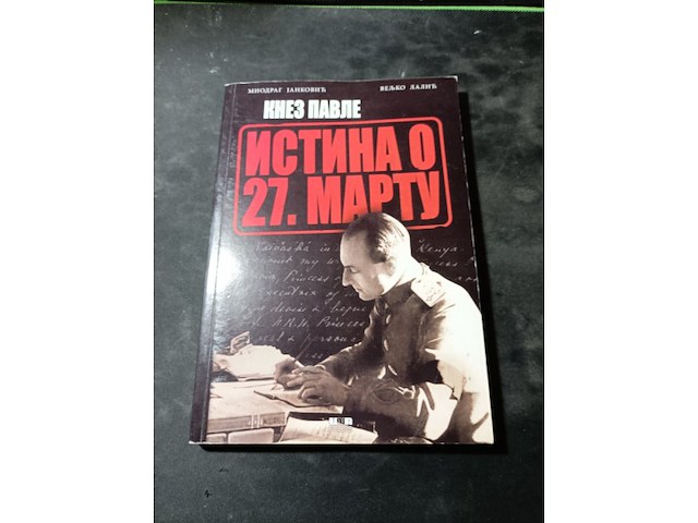 Knez Pavle - Istina o 27. martu