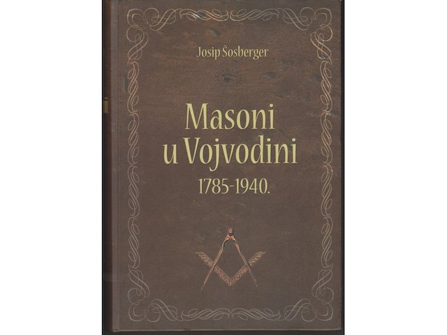 MASONI U VOJVODINI 1785-1940 / Šosberger - perfektttttT