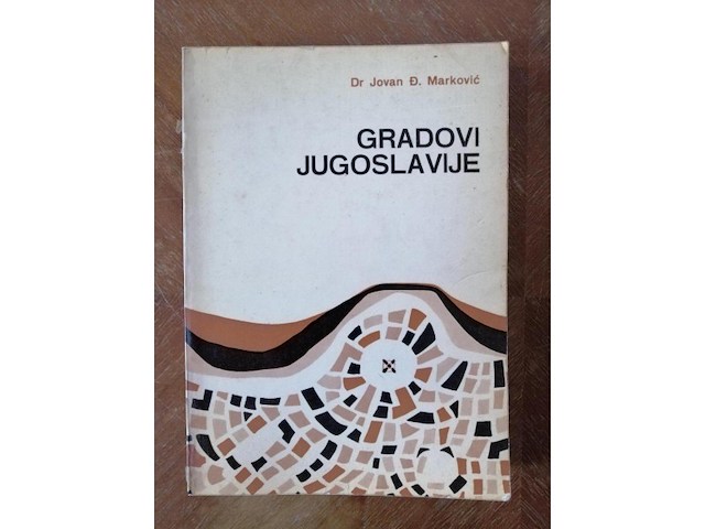 GRADOVI JUGOSLAVIJE dr.Jovan Dj.Markovic