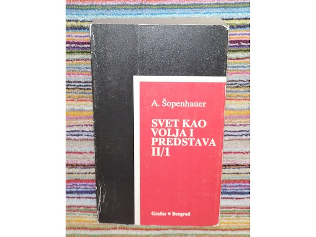 SVET KAO VOLJA I PREDSTAVA II/1 - ARTUR ŠOPENHAUER