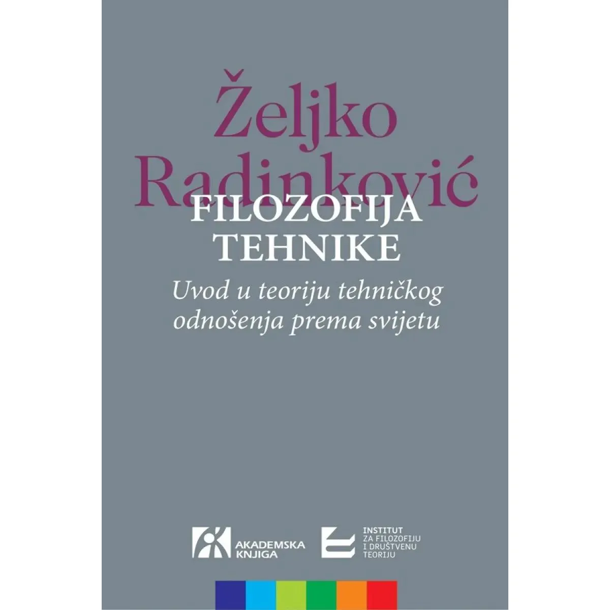 FILOZOFIJA TEHNIKE Uvod u teoriju tehničkog odnošenja prema svijetu