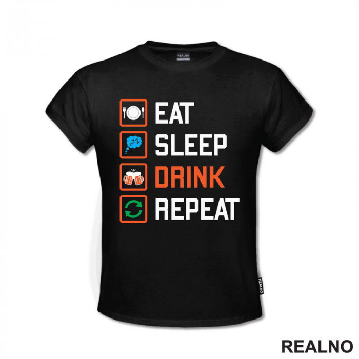 EAT, SLEEP, DRINK, REPEAT - SYMBOLS - HUMOR - MAJICA