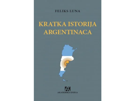 Kratka istorija Argentinaca - Feliks Luna
