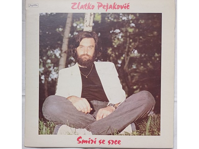 ZLATKO  PEJAKOVIC  -  SMIRI  SE  SRCE