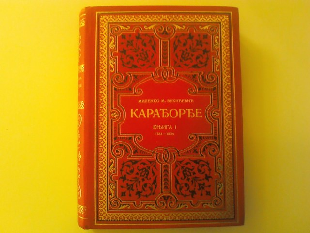 Milenko Vukićević - Karađorđe, knjiga prva 1752-1804