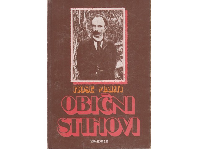 HOSE MARTI / OBIČNI STIHOVI, legendarni kubanski pesnik