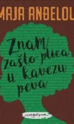 Znam Zašto Ptica u Kavezu Peva Od Maya Angelou