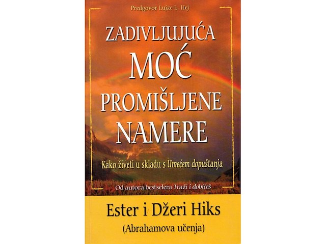 Zadivljujuća moć promišljene namere - Ester i Džeri Hik