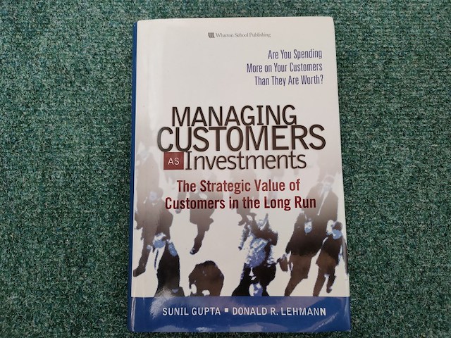 Managing Customers as Investments -Gupta, Lehmann