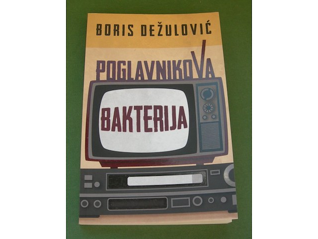 Poglavnikova bakterija - Boris Dežulović