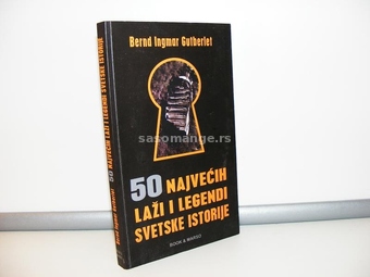 50 NAJVEĆIH LAŽI I LEGENDI SVETSKE ISTORIJE