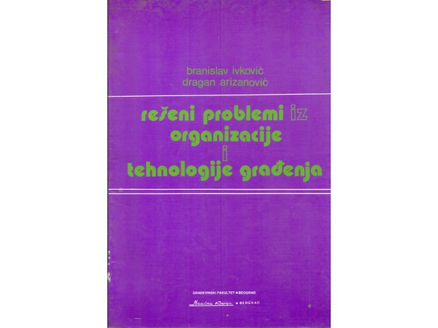 Rešeni problemi iz organizacije i tehnologije gradjenja