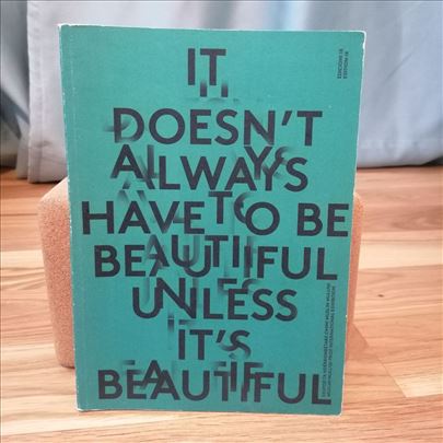 It doesn't always have to be beautiful unless...