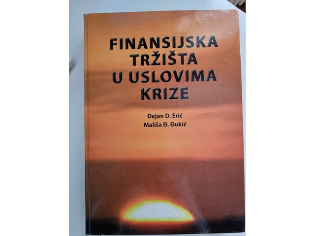 Finansijska tržišta u uslovima krize,Dejan D.Erić-Mališ