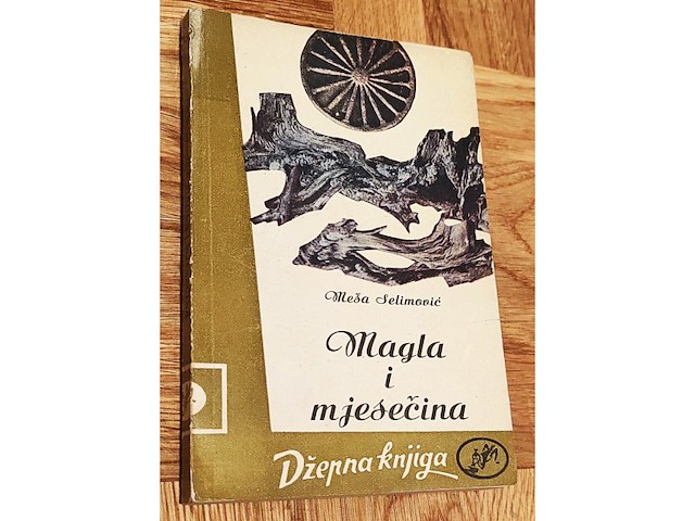 Magla i mjesečina - Meša Selimović