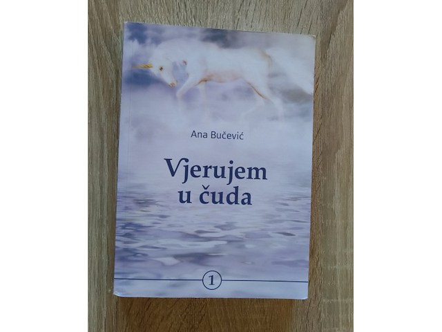 Vjerujem u čuda 1. knjiga - Ana Bučević