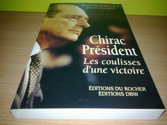 Chirac PRESIDENT Les coulisses d une victoire