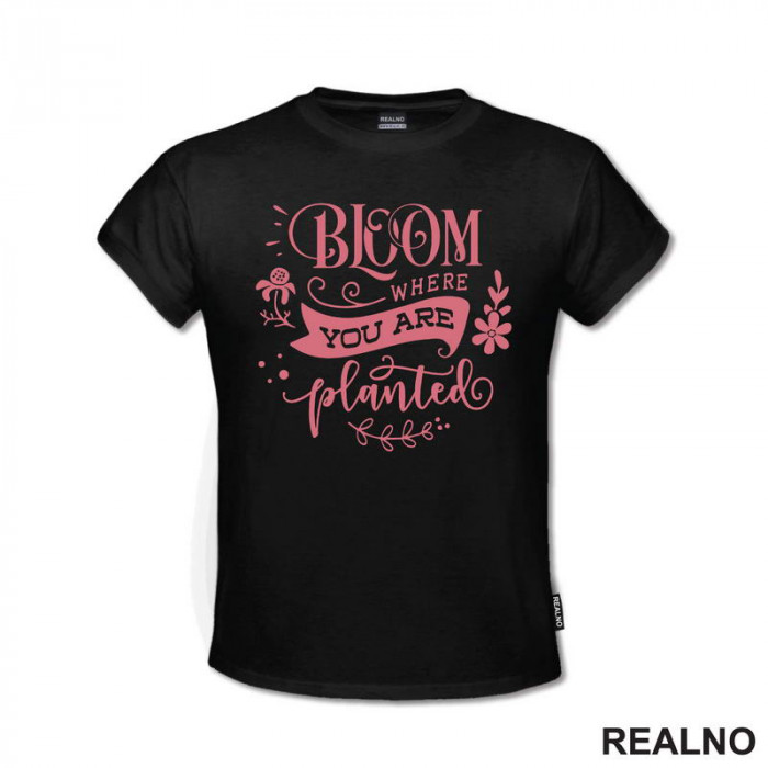 BLOOM WHERE YOU ARE PLANTED - PINK - BAŠTA I CVEĆE - MAJICA