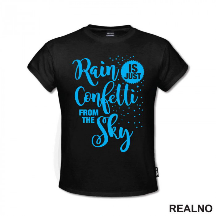 RAIN IS JUST CONFETTI FROM THE SKY - BLUE - HUMOR - MAJICA
