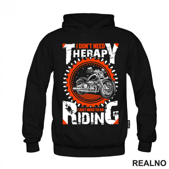 I DON'T NEED THERAPY I JUST NEED TO GO RIDING - MOTORI - DUKS