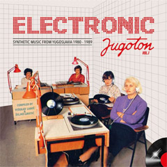 Electronic Jugoton – Synthetic Music From Yugoslavia 1980-1989, Vol. 1 [vinyl] (2x LP)