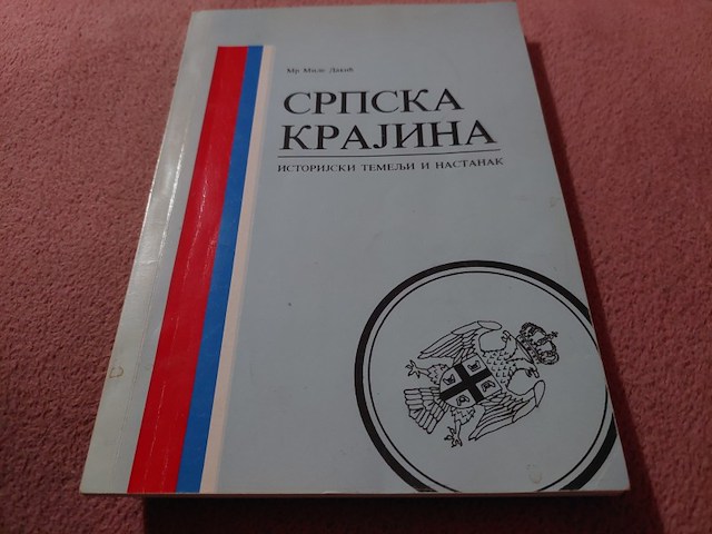 Srpska Krajina istorijski temelji i nastanak Mile Dakić