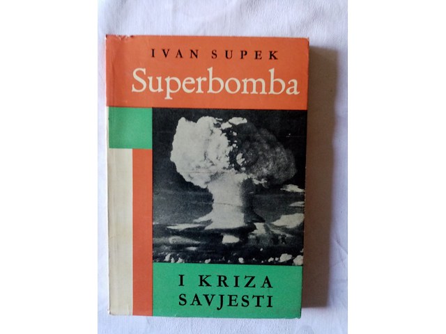 Superbomba i kriza savjesti - Ivan Supek