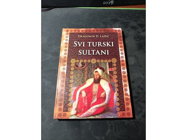 Svi turski sultani - Dragomir D. Lajšić