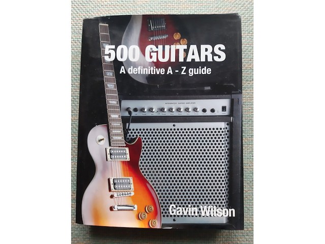 Gavin Wilson 500 guitars A definitive A-z guide