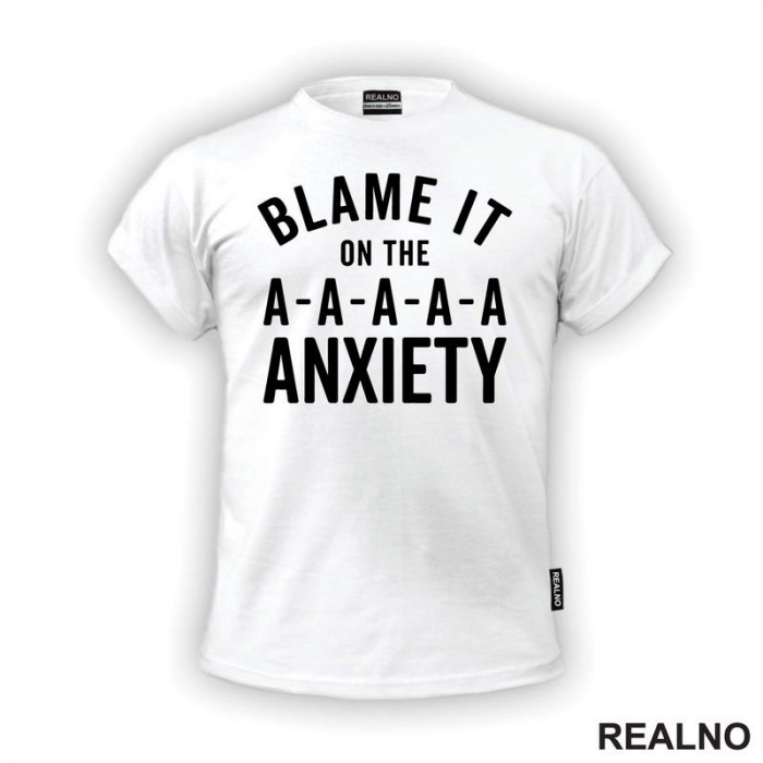 BLAME IT ON THE ANXIETY - HUMOR - MAJICA