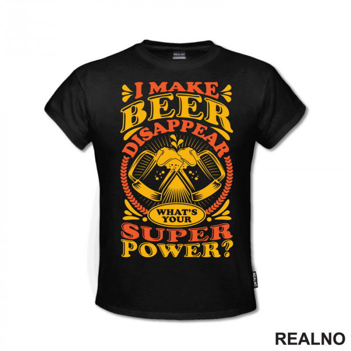 I MAKE BEER DISAPPEAR. WHAT'S YOUR SUPERPOWER? ORANGE AND YELLOW - HUMOR - MAJICA