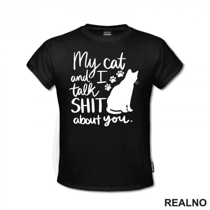 MY CAT AND I TALK SHIT ABOUT YOU - HUMOR - MAČKE - CAT - MAJICA