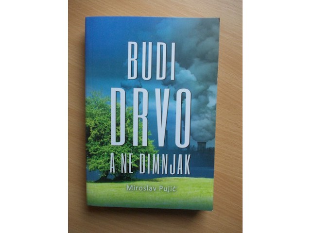 BUDI DRVO A NE DIMNJAK - Miroslav Pujić