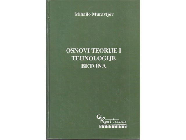 Osnovi teorije i tehnologije betona - Mihailo Muravljov