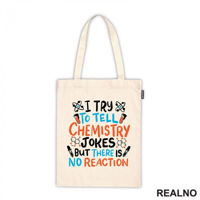 I TRY TO TELL CHEMISTRY JOKES BUT THERE IS NO REACTION - WHITE, BLUE AND ORANGE - HUMOR - GEEK - CEGER