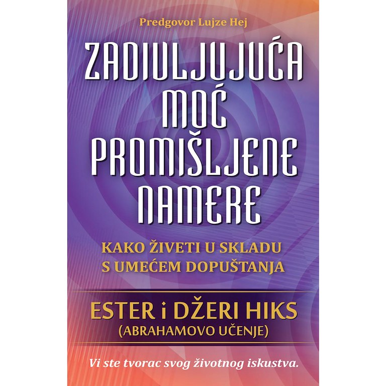 Zadivljujuća moć promišljene namere - Ester i Džeri Hiks